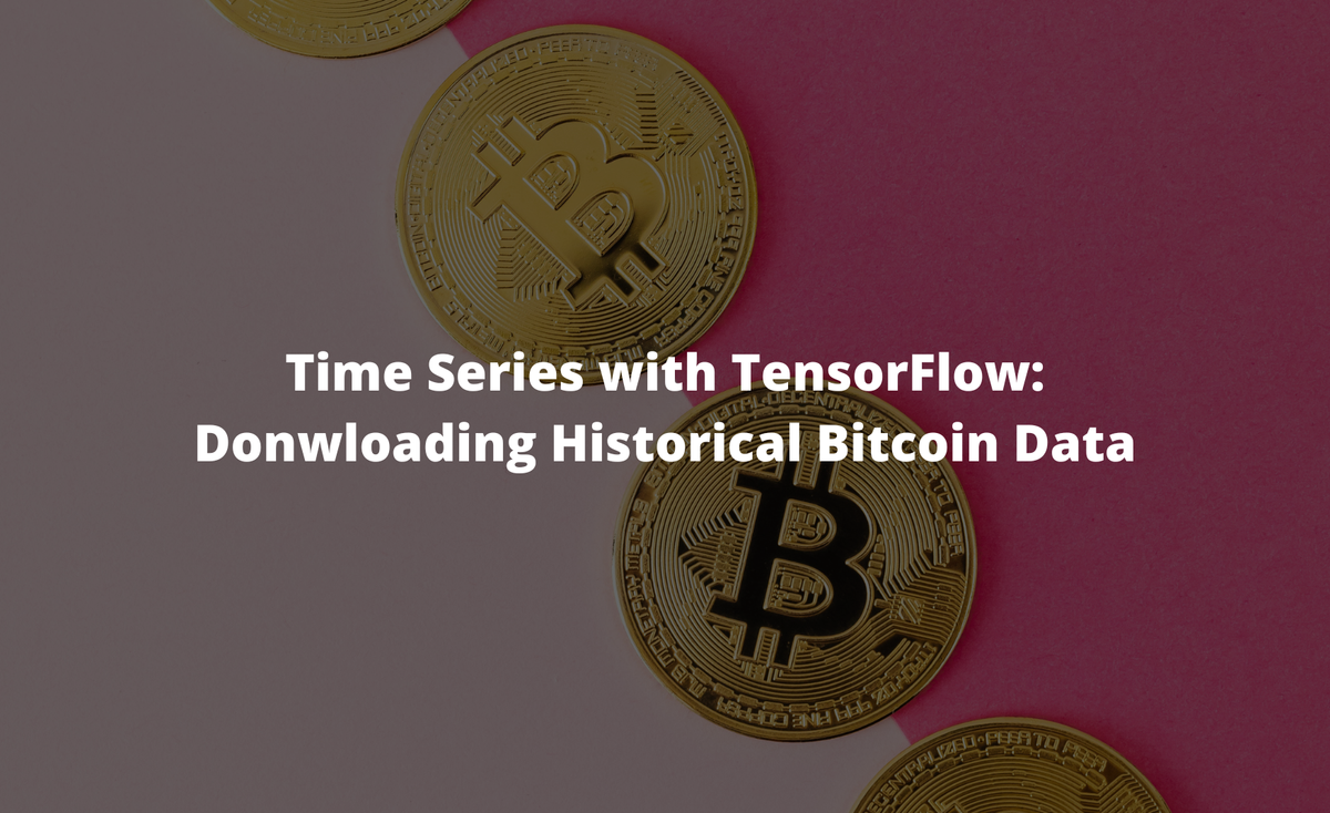 Time Series with TensorFlow: Downloading & Formatting Historical Bitcoin Data