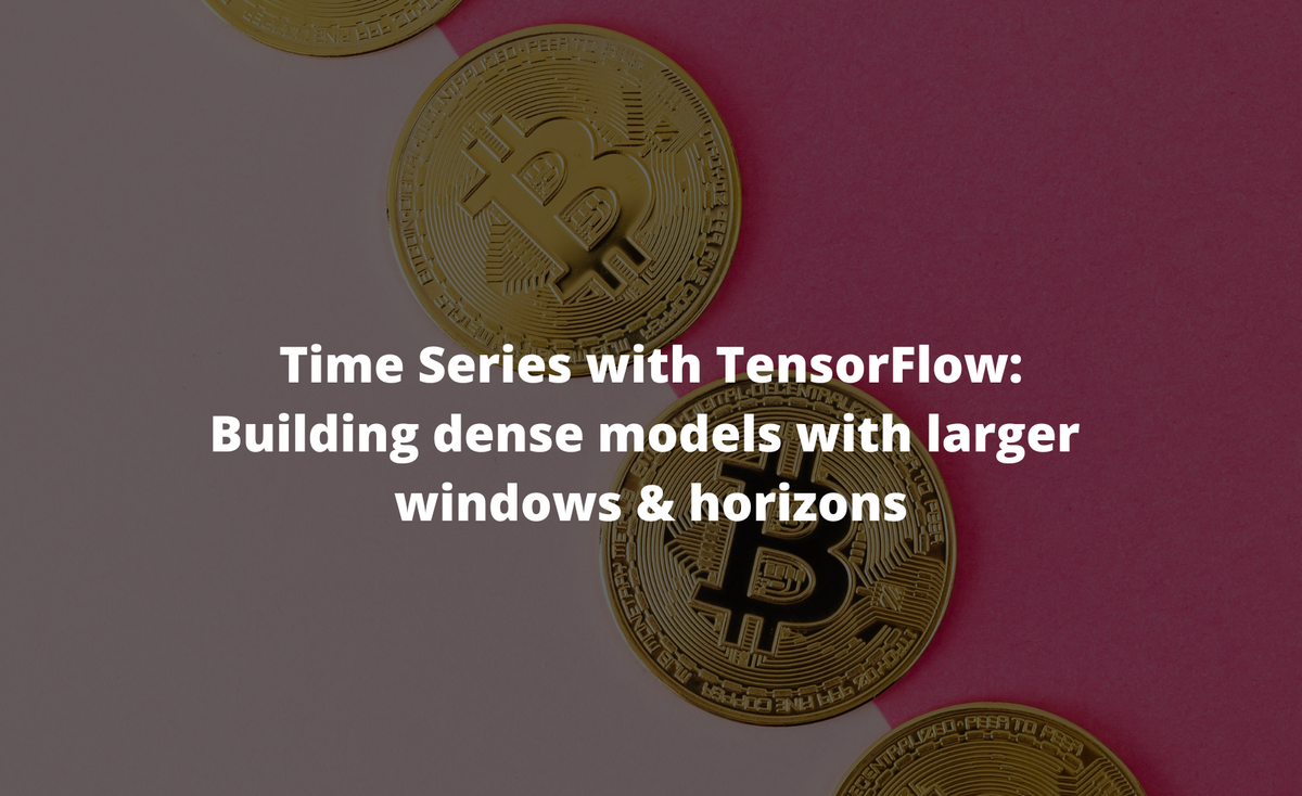 Time Series with TensorFlow: Building dense models with larger windows ...