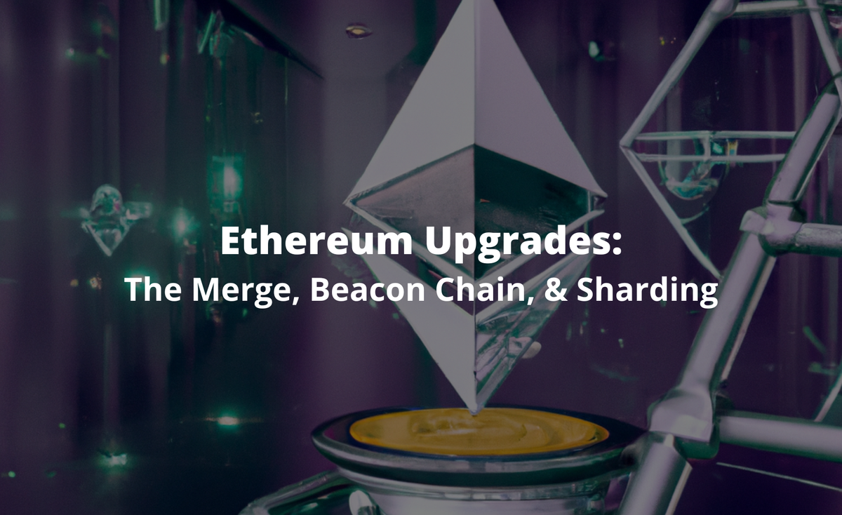 Ethereum Upgrades: The Merge, Beacon Chain, and Sharding