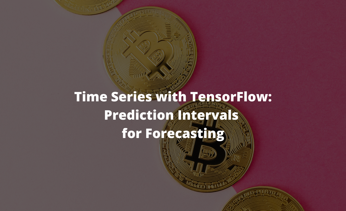 Time Series with TensorFlow: Prediction Intervals for Forecasting