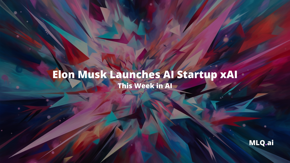 Elon Musk Launches AI Startup xAI - This Week in AI Elon Musk Launches AI Startup xAI - This Week in AI