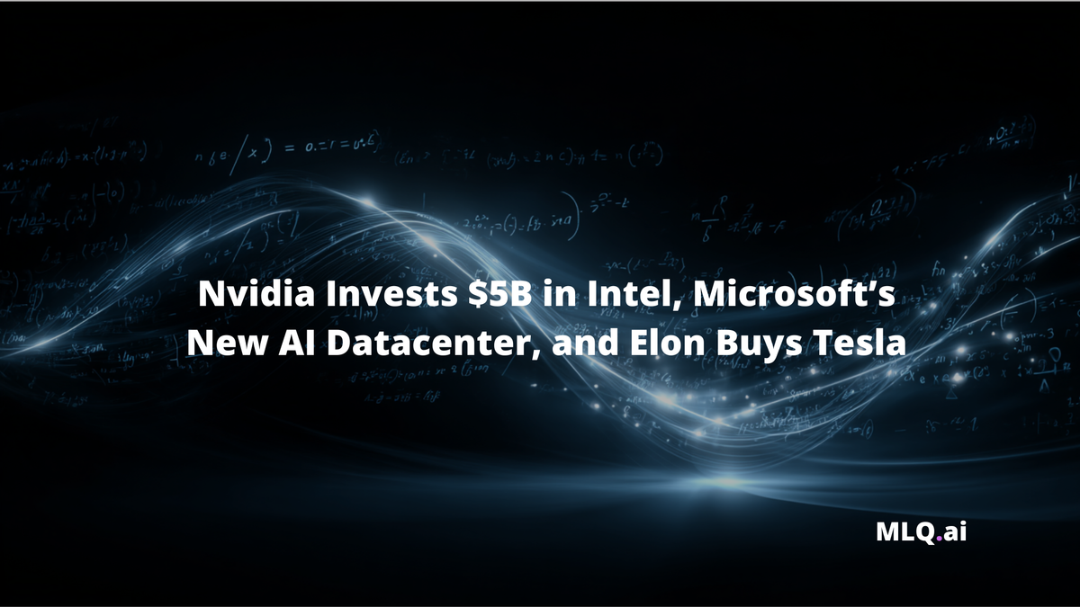 Nvidia Invests $5B in Intel, Microsoft’s New AI Datacenter, and Elon ...