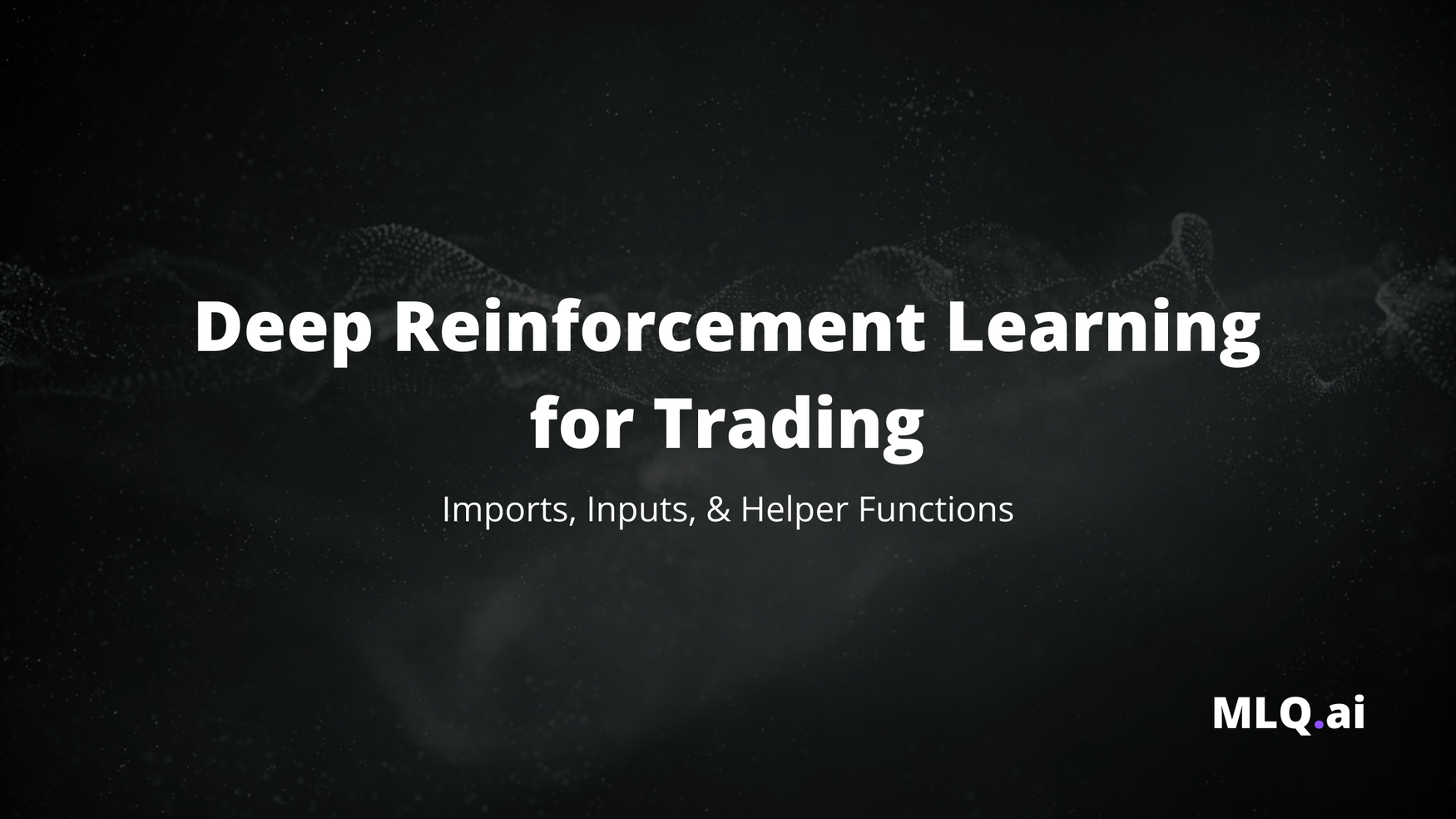 Deep Reinforcement Learning for Trading: Imports, Inputs, & Helper ... Deep Reinforcement Learning for Trading: Imports, Inputs, & Helper ...