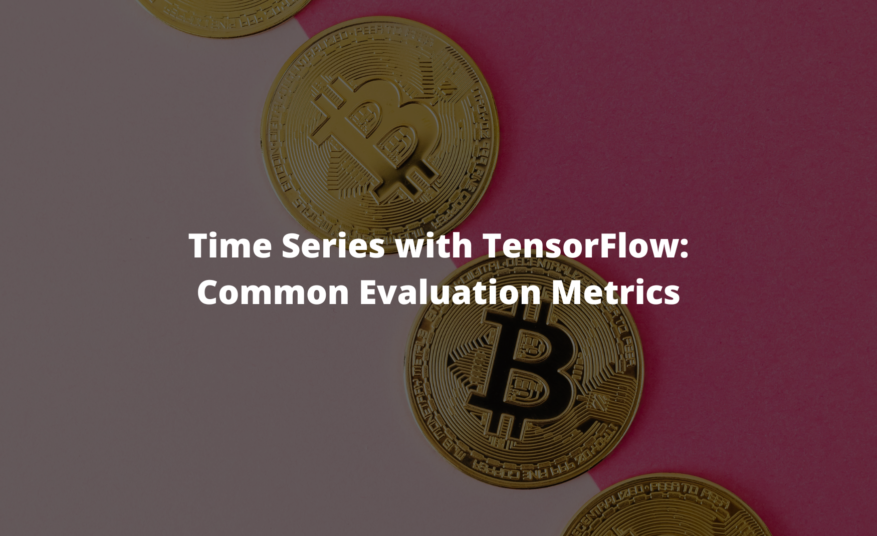 Time Series with TensorFlow: Common Evaluation Metrics
