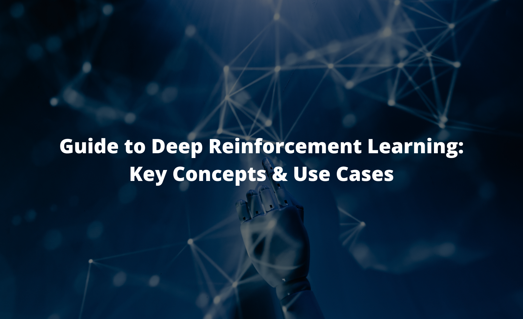 Guide To Deep Reinforcement Learning Key Concepts And Use Cases
