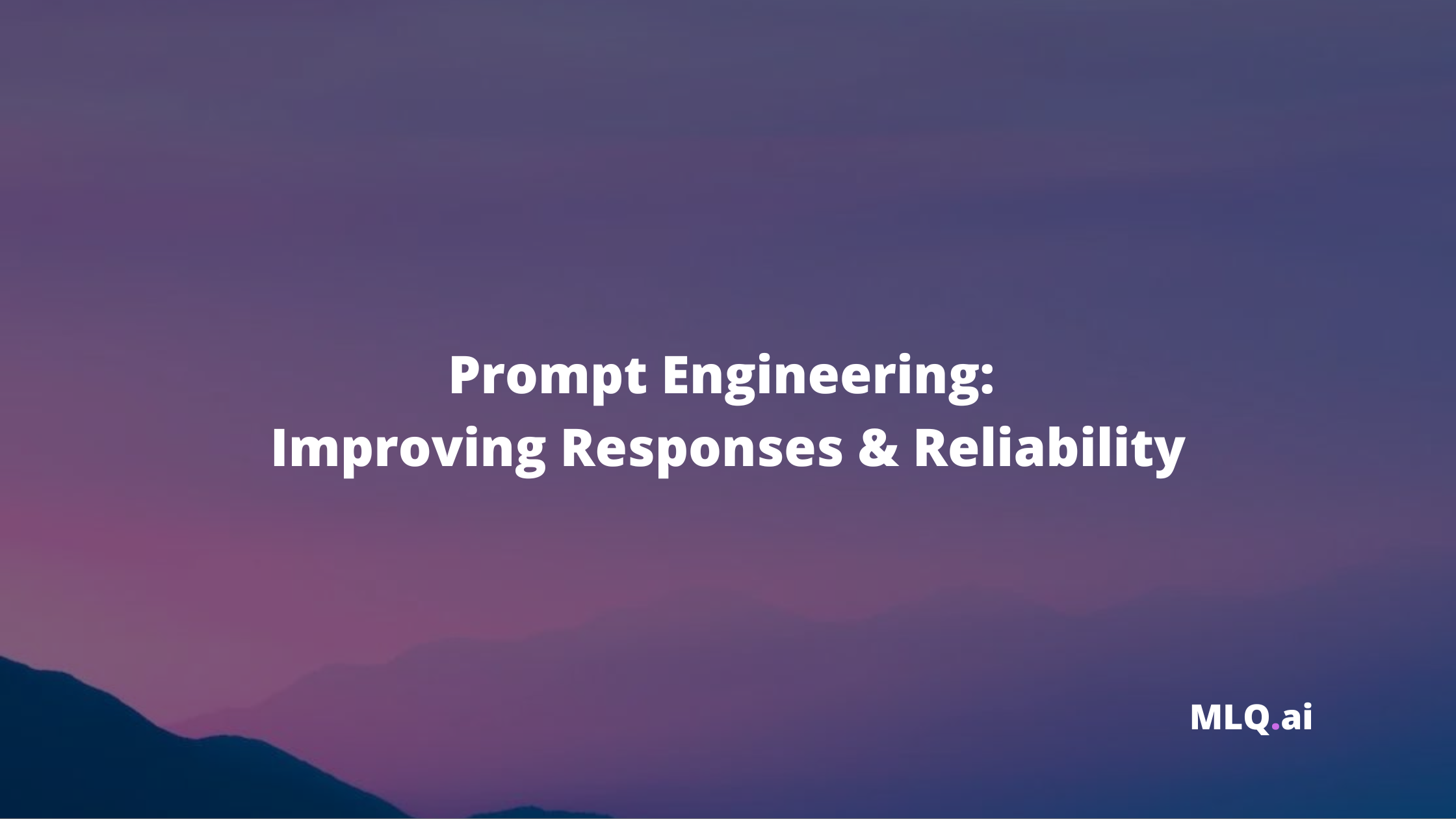 Prompt Engineering: Improving Responses & Reliability