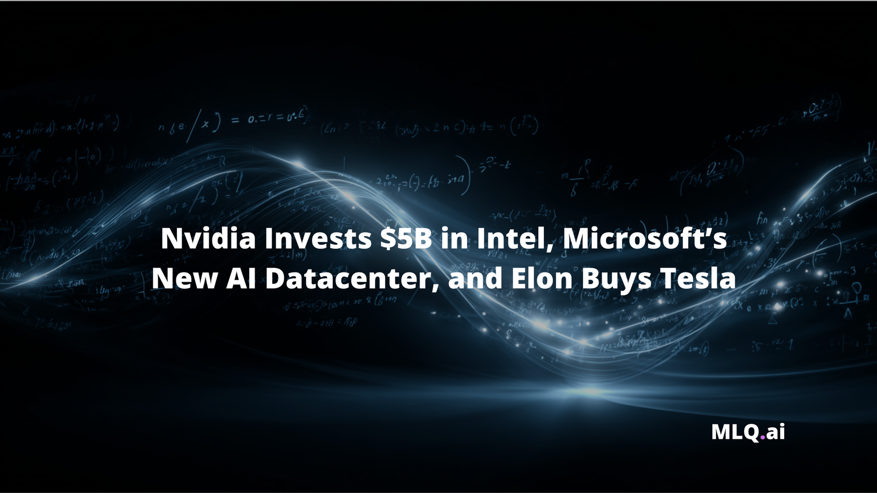 Nvidia Invests $5B in Intel, Microsoft’s New AI Datacenter, and Elon ...