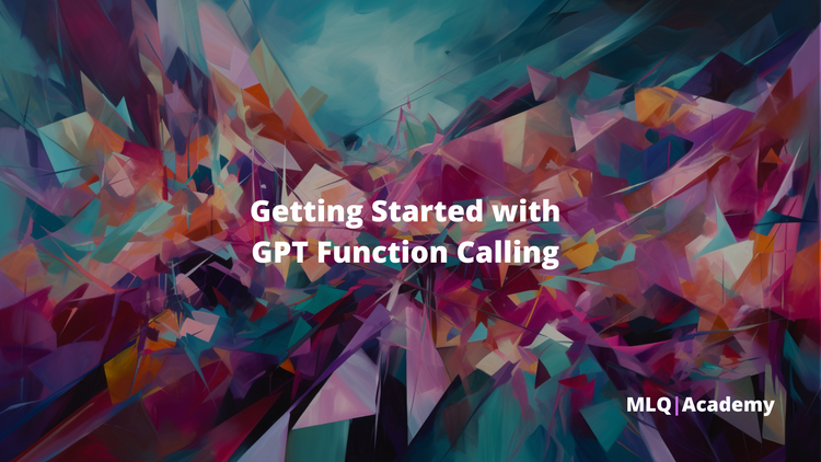 Getting Started with GPT-4 Function Calling Getting Started with GPT-4 Function Calling
