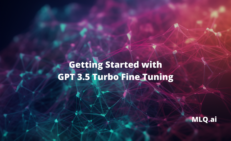 Getting Started with GPT 3.5 Turbo Fine Tuning Getting Started with GPT 3.5 Turbo Fine Tuning